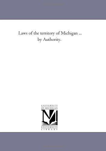 Laws of the Territory of Michigan ... by Authority by statutes etc ...
