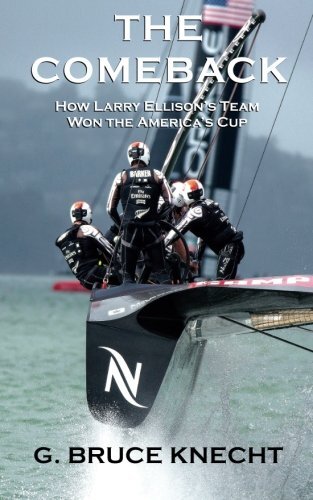 THE COMEBACK: HOW LARRY ELLISONS TEAM WON THE AMERICAS CUP By G. Bruce ...