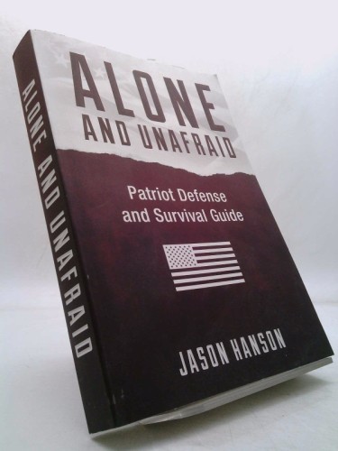 Alone and Unafraid - Patriot Defense Survival Guide by Jason Hanson | eBay