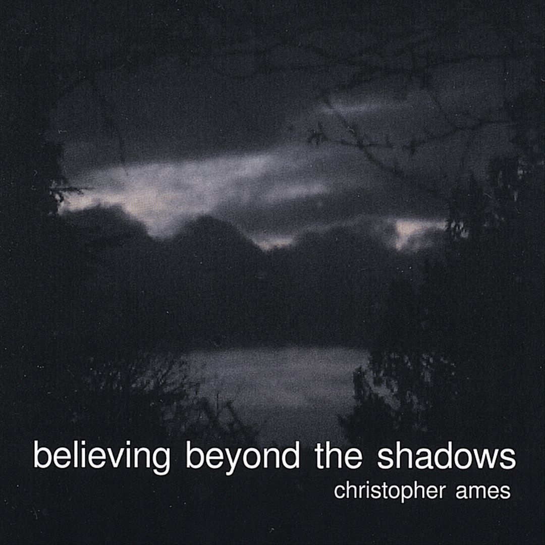 CHRISTOPHER AMES BELIEVING BEYOND THE SHADOWS NEW CD 829757786827| eBay