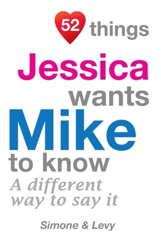 52 Things Jessica Wants Mike To Know: A Different Way To Say It (52 For ...