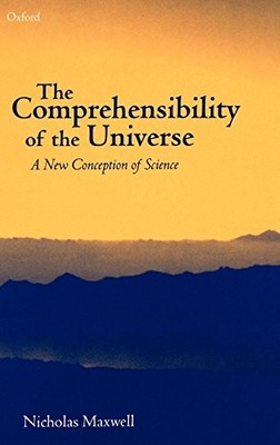 THE COMPREHENSIBILITY OF THE UNIVERSE: A NEW CONCEPTION OF By Nicholas Maxwell 9780198237761| eBay