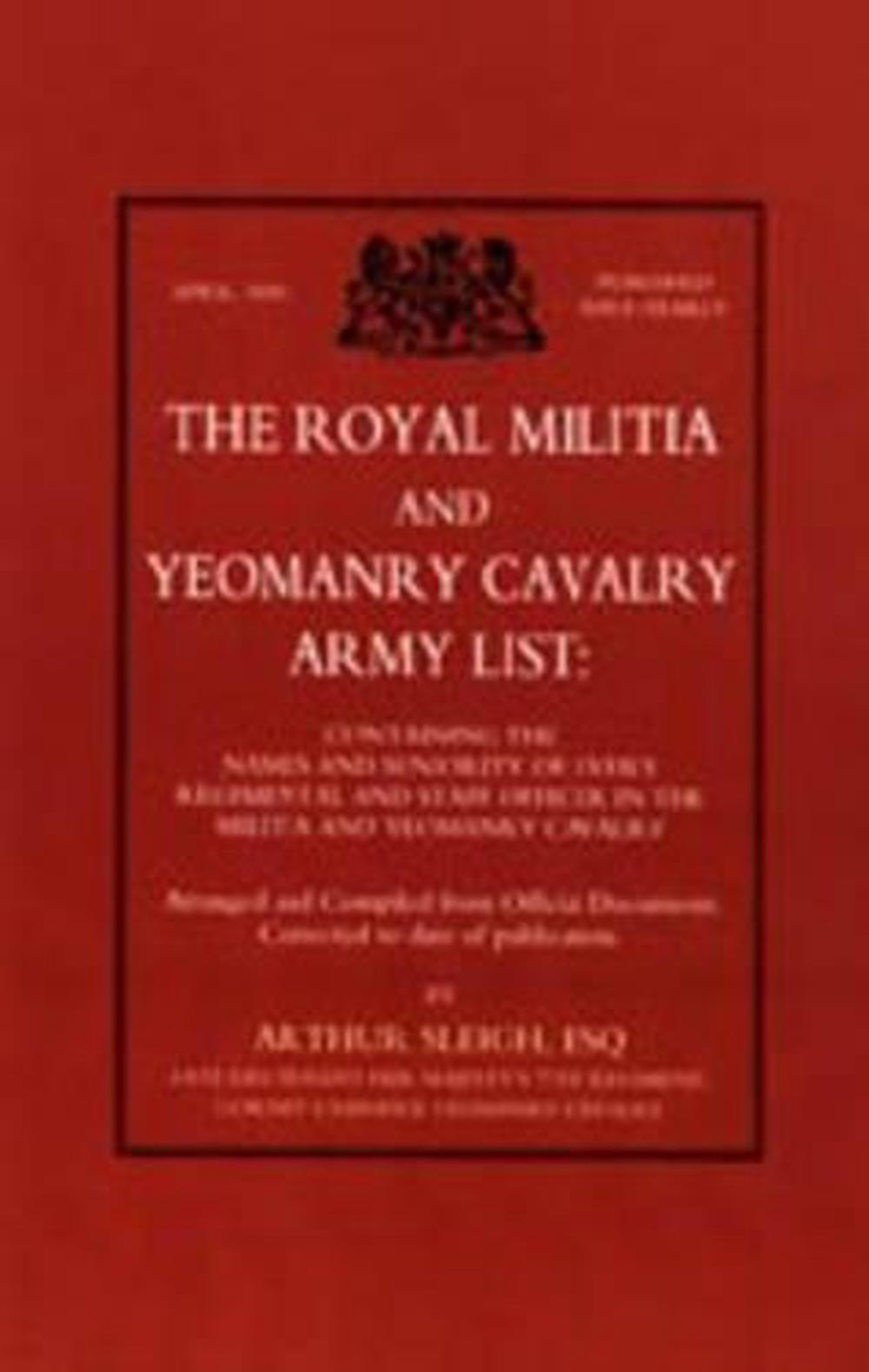 Royal Militia and Yeomanry Cavalry Army List by Arthur Sleigh (English ...