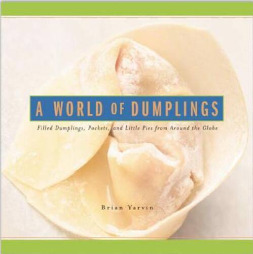 A World of Dumplings: Filled Dumplings, Pockets and Little Pies fro ...