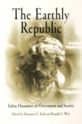 Earthly Republic : Italian Humanists on Government and Society by ...