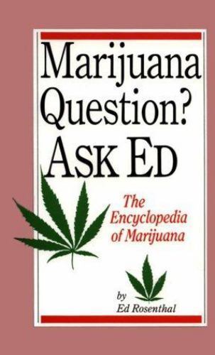 Marijuana Questions? Ask Ed: The Encyclopedia of Marijuana, Rosenthal ...