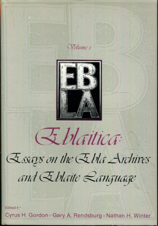 Eblaitica: Essays on the Ebla Archives and Eblaite Language, Volume 1 ...