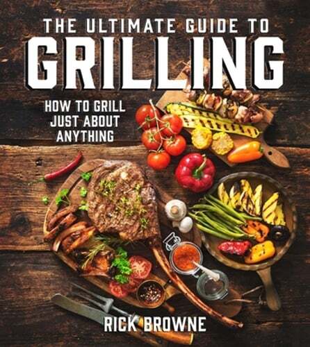 The Ultimate Guide to Grilling: How to Grill Just about Anything by ...