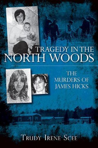 Tragedy in the North Woods : The Murders of James Hicks by Not ...