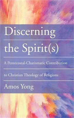 Discerning the Spirit(s): A Pentecostal-Charismatic Contribution to ...