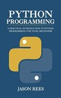 PYTHON PROGRAMMING: A PRACTICAL INTRODUCTION TO PYTHON By Jason Rees *Excellent* 9781096396598 ...