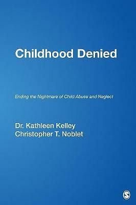 Childhood Denied: Ending the Nightmare of Child Abuse and Neglect by ...