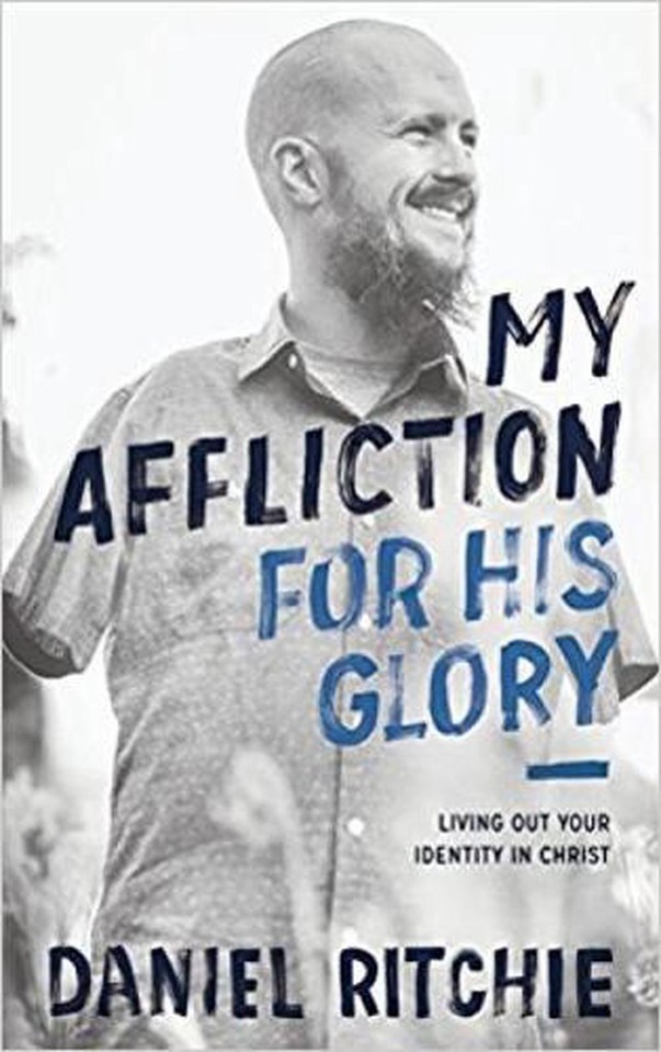 My Affliction for His Glory: Living Out Your Identity in Christ by ...