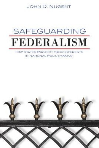 Safeguarding Federalism: How States Protect Their Interests in National ...