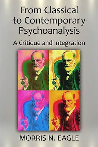 From Classical to Contemporary Psychoanalysis: A Critique and ...