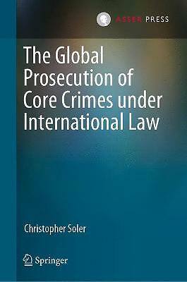 The Global Prosecution of Core Crimes under International Law by ...