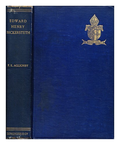 AGLIONBY, FRANCIS KEYES The life of Edward Henry Bickersteth : bishop ...