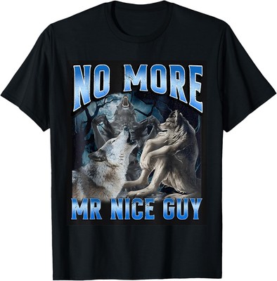 No More Mr Nice Guy Funny Alpha Wolf Meme Unhinged Brainrot T-Shirt | eBay