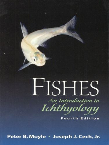 Fishes : An Introduction to Ichthyology by Joseph J. Cech Jr. and Peter ...