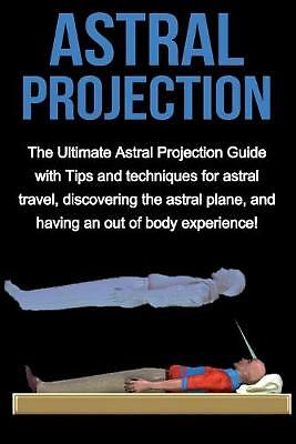 Astral Projection: The ultimate astral projection guide with tips and ...