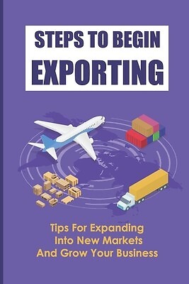 Steps Begin Exporting Tips For Expanding Into New Markets by Boice ...