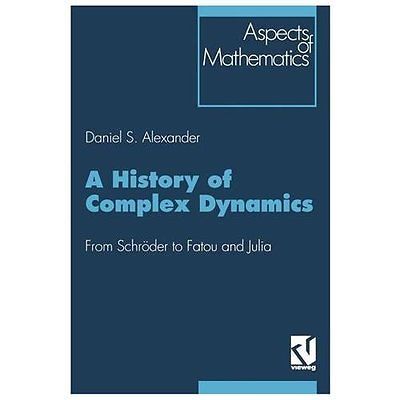 Aspects of Mathematics Ser.: History of Complex Dynamics : From ...