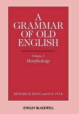 Richard M. Hogg R. D. Fulk A Grammar of Old English, Volume 2 ...