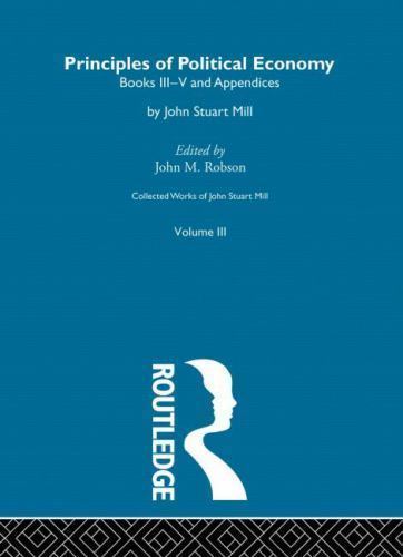 Collected Works of John Stuart Mill : Principles of Political Economy ...