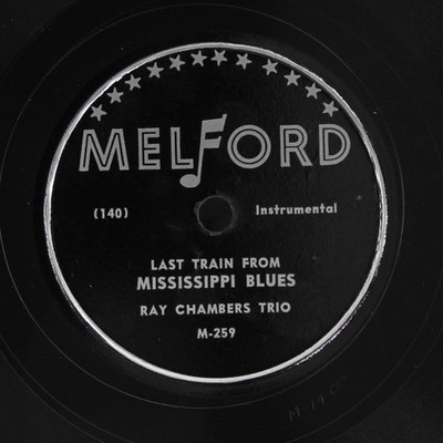 RAY CHAMBERS TRIO: last train from mississippi blues / rockin' with the ...