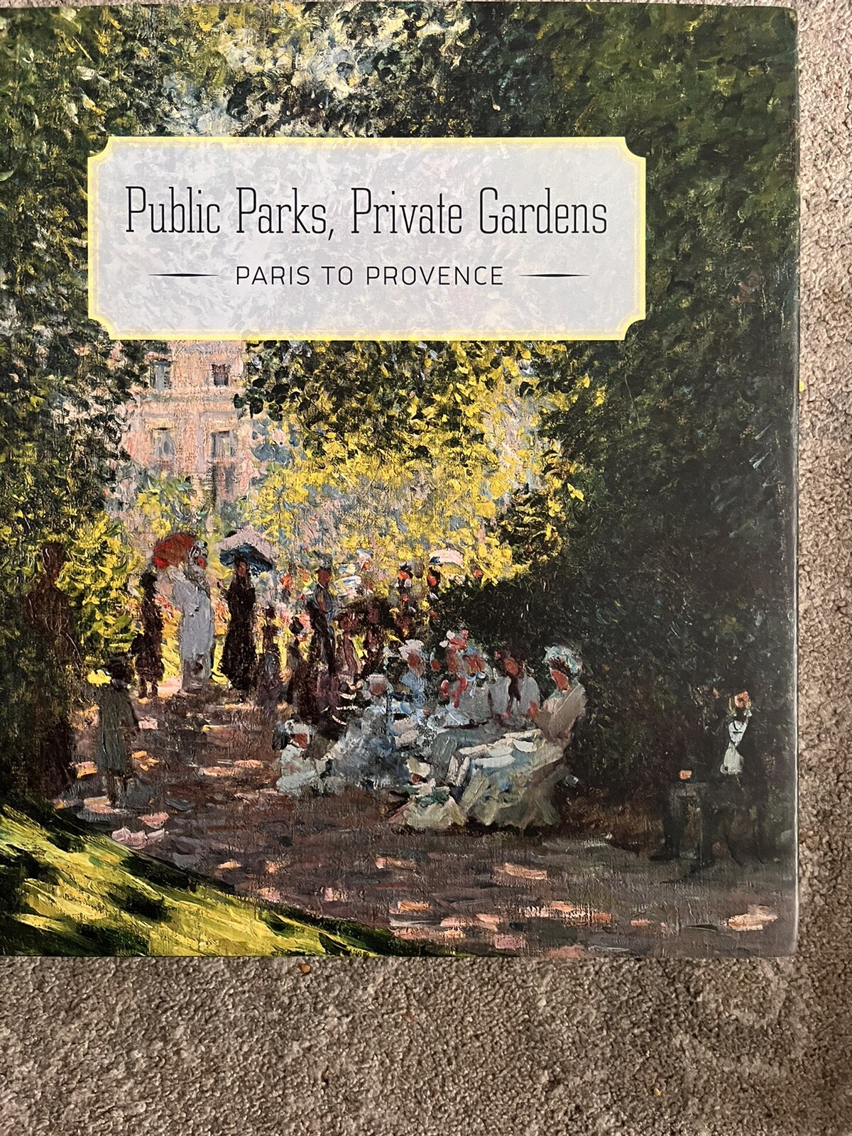 Public Parks, Private Gardens - Paris to Provence by Colta Ives ...