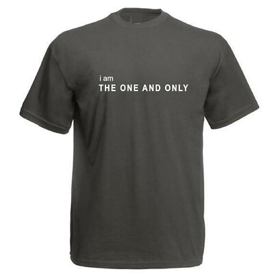 I am the one and only - Mens Slogan T shirt Funny Crew Neck Novelty ...