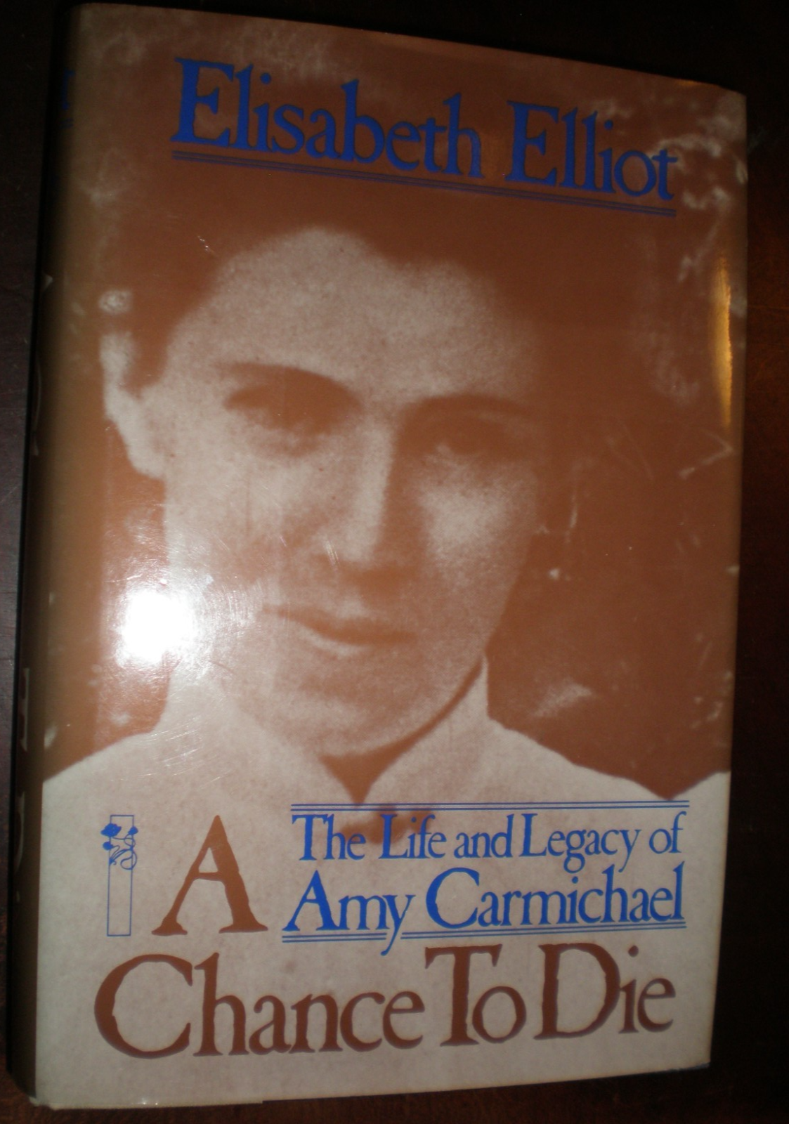 Chance to Die The Life and Legacy of Amy Carmichael by Elisabeth Elliot ...