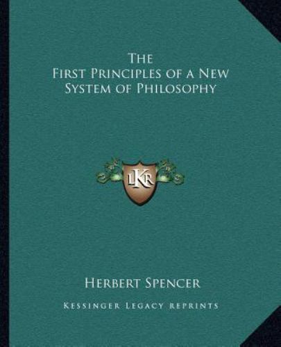 First Principles of a New System of Philosophy by Herbert. Spencer ...