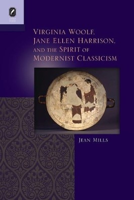 Jean Mills Virginia Woolf, Jane Ellen Harrison, and the Spirit of ...