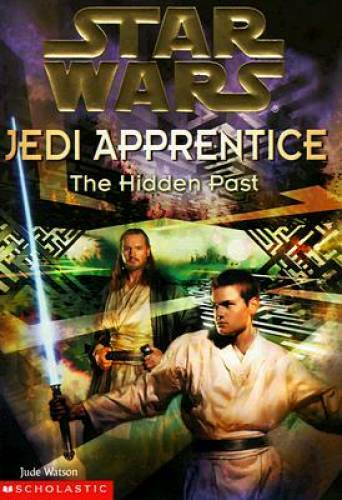 The Hidden Past (Star Wars: Jedi Apprentice, Book 3) By Watson, Jude ...