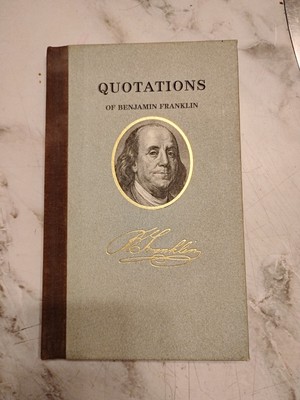 Quotations of Benjamin Franklin by Franklin, Benjamin (Hardcover) | eBay