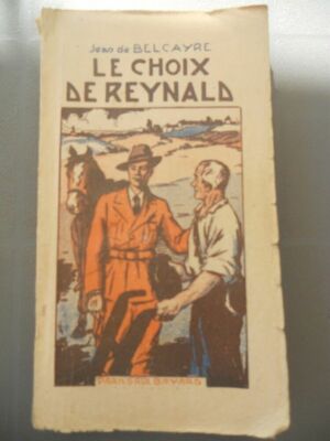 Jean de Belcayre: Le choix de Reynald/ Maison de la Bonne Presse 1941 ...