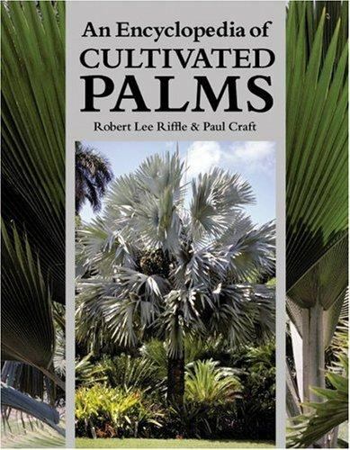 An Encyclopedia of Cultivated Palms by Riffle, Robert Lee|Craft, Paul ...