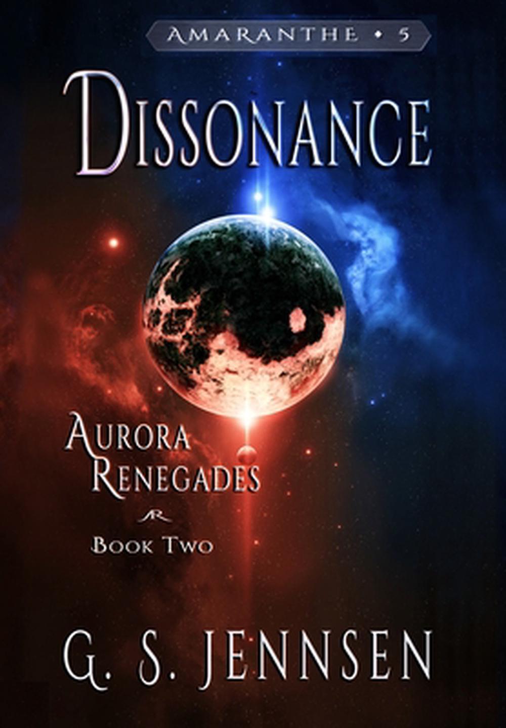 Dissonance: Aurora Renegades Book Two by G.S. Jennsen (English ...