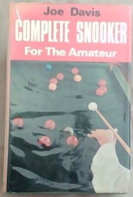 COMPLETE SNOOKER For The Amateur (Comprising 'How I Play Snooker' and ...