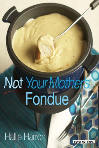 Not Your Mother's Fondue by Hallie Harron (2010, Hardcover) for sale ...