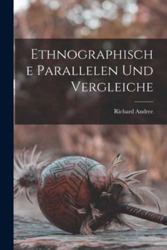 Ethnographische Parallelen und Vergleiche by Richard Andree (2022 ...