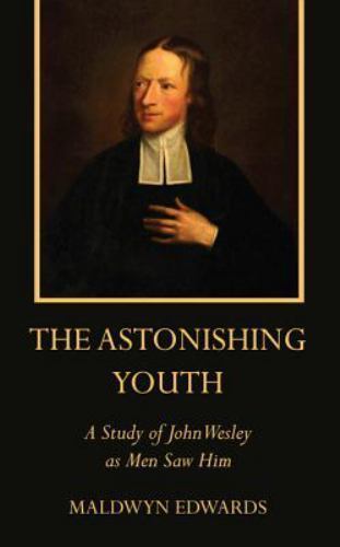 Astonishing Youth : A Study of John Wesley As Men Saw Him by Maldwyn ...