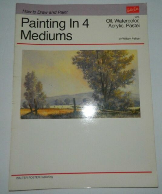 How to Draw and Paint Ser.: Painting in Four Mediums : Oil, Watercolor ...