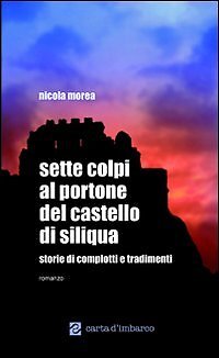 Sette colpi al portone del castello di Siliqua. Storie di complotti e ...