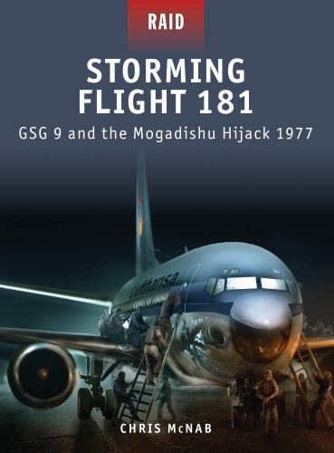 Storming Flight 181 : GSG 9 and the Mogadishu Hijack 1977 by Chris ...