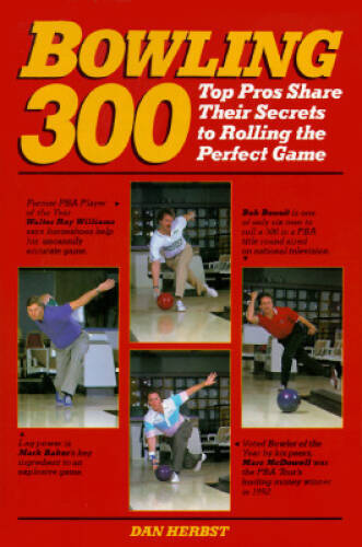 Bowling 300: Top Pros Share Their Secrets to Rolling the Perfect Game ...