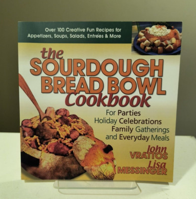 The Sourdough Bread Bowl Cookbook by John Vrattos and Lisa Messinger ...