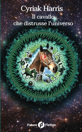 Cyriak Harris Marta Pacciani Il cavallo che distrusse l'universo ...