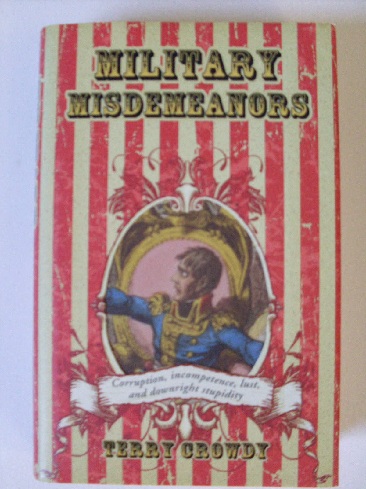 Military Misdemeanors: Corruption, Incompetence, Lust & Stupidity ...